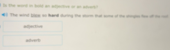 Solved: Is the word in bold an adjective or an adverb? ) The wind blew ...