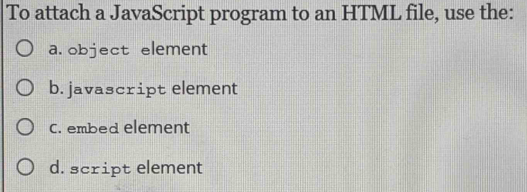 Solved: To attach a JavaScript program to an HTML file, use the: a ...