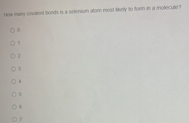 Solved: How many covalent bonds is a selenium atom most likely to form ...