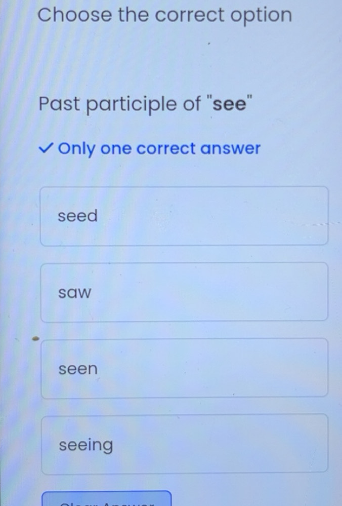 Resuelto:Choose the correct option Past participle of "see" Only one ...