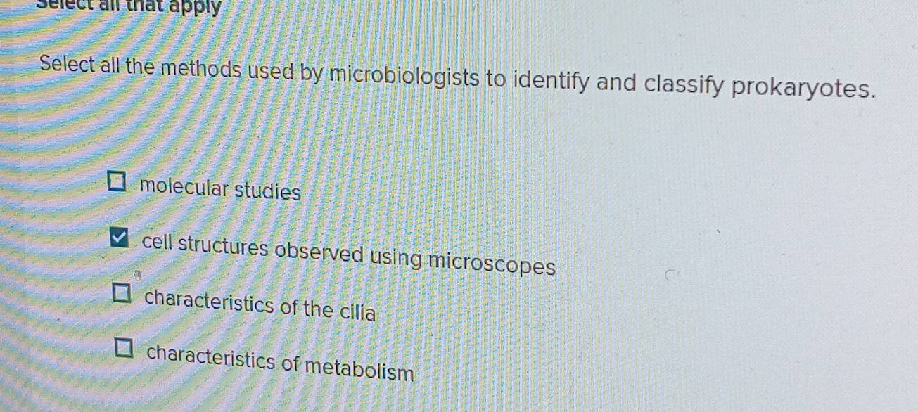 Solved: Select all that apply Select all the methods used by microbiologists to identify and ...