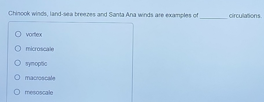 Solved: Chinook winds, land-sea breezes and Santa Ana winds are examples of_ circulations ...