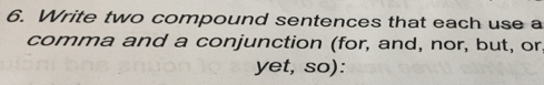 Solved: Write two compound sentences that each use a comma and a ...