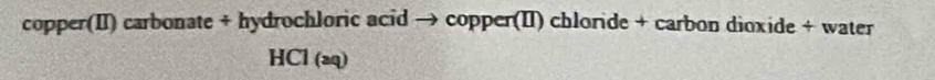 Solved: copper(II) carbonate + hydrochloric acid → copper(II) chloride ...