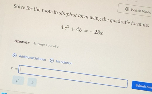 Solved: Watch Video Solve for the roots in simplest form using the ...