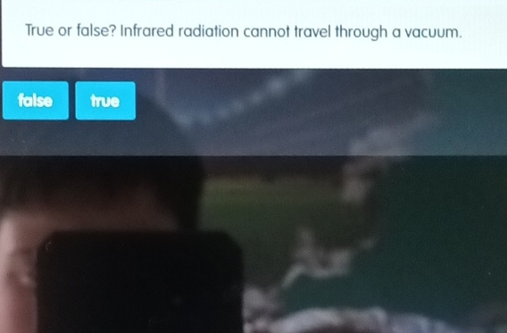 Solved: True or false? Infrared radiation cannot travel through a ...