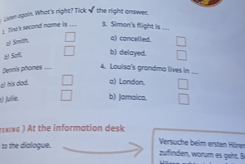 Gelöst:Listen again. What's right? Tick √ the right answer. 1. Tina's ...