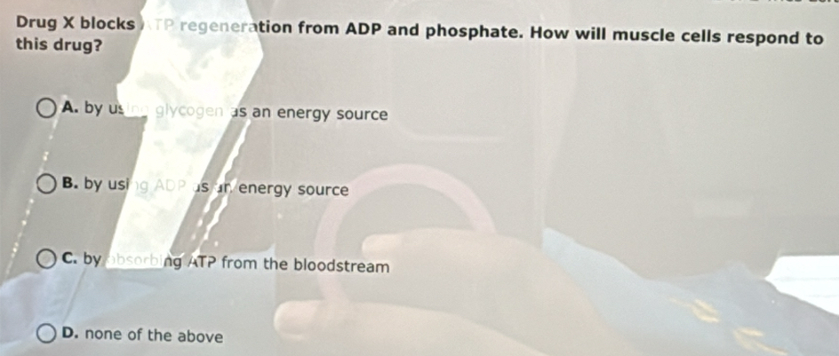 Solved: Drug X blocks TP regeneration from ADP and phosphate. How will ...