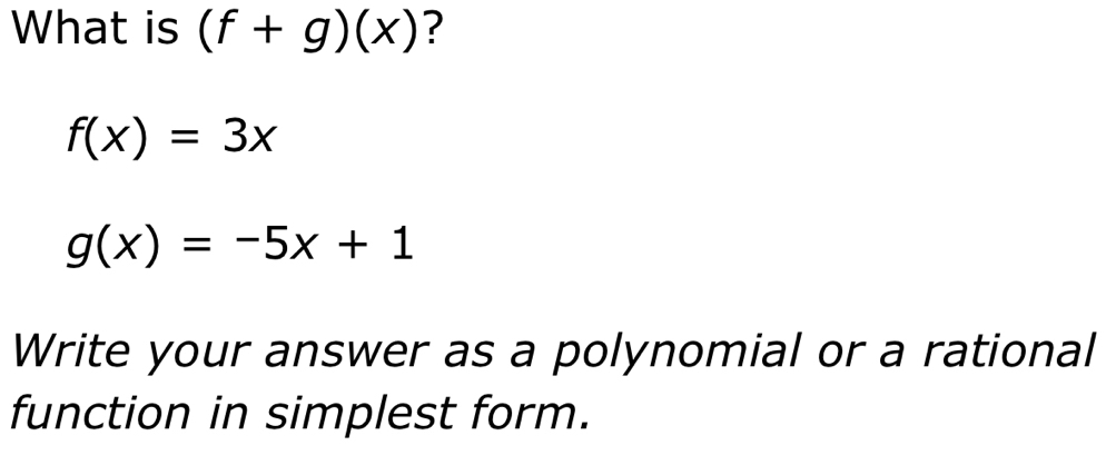 Solved: What is (f+g)(x) ? f(x)=3x g(x)=-5x+1 Write your answer as a ...