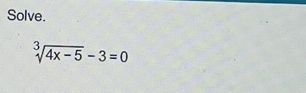 Solved: Solve. sqrt[3](4x-5)-3=0 [Math]