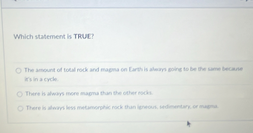 Solved: Which statement is TRUE? The amount of total rock and magma on ...