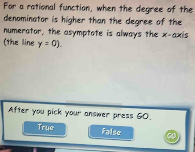 Solved: For a rational function, when the degree of the denominator is higher than the degree of ...