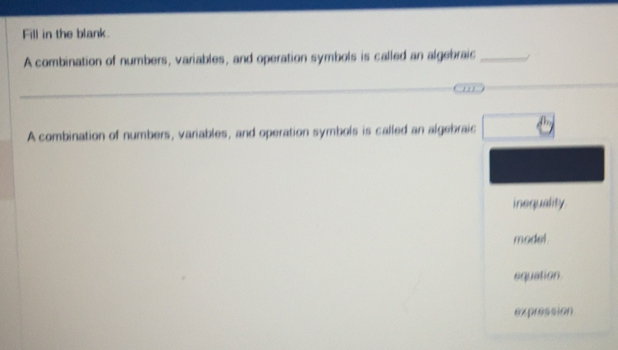 Solved: Fill in the blank. A combination of numbers, variables, and ...
