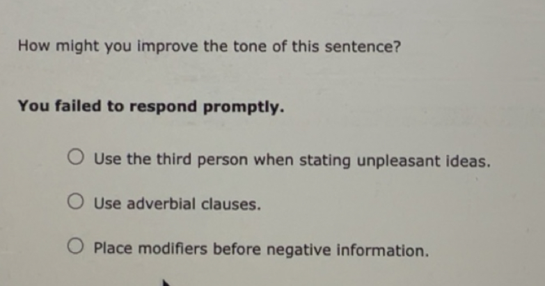 Solved: How might you improve the tone of this sentence? You failed to ...