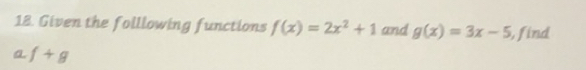 Solved: Given the folllowing functions f(x)=2x^2+1 and g(x)=3x-5 find a ...