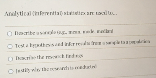 Solved: Analytical (inferential) statistics are used to... Describe a ...