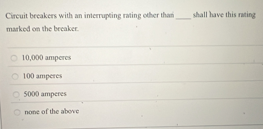 Solved: Circuit breakers with an interrupting rating other than _shall have this rating marked ...