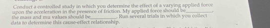 Solved: Conduct a controlled study in which you determine the effect of ...