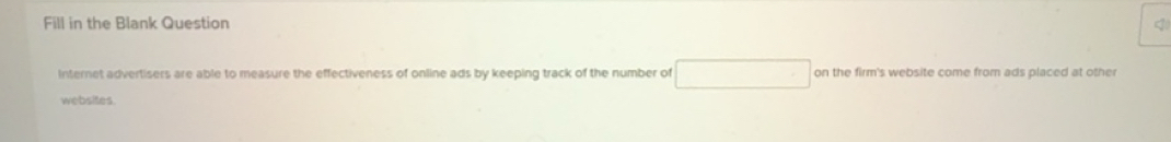 Solved: Fill in the Blank Question q Internet advertisers are able to ...