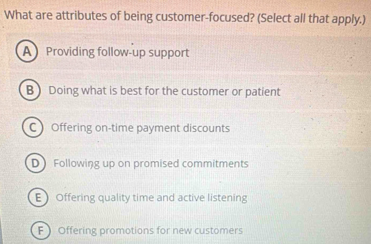 Solved: What are attributes of being customer-focused? (Select all that ...