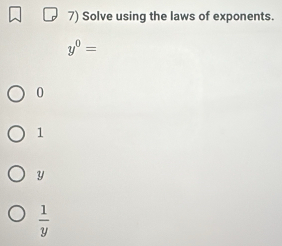 Solved: Solve using the laws of exponents. y^0= 0 1 Y 1/y [Math]