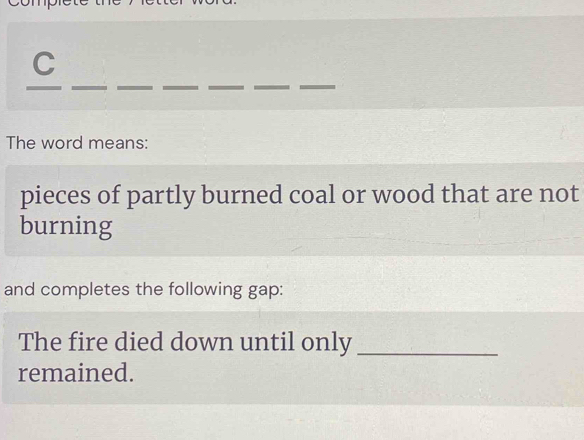 Solved: The word means: pieces of partly burned coal or wood that are ...