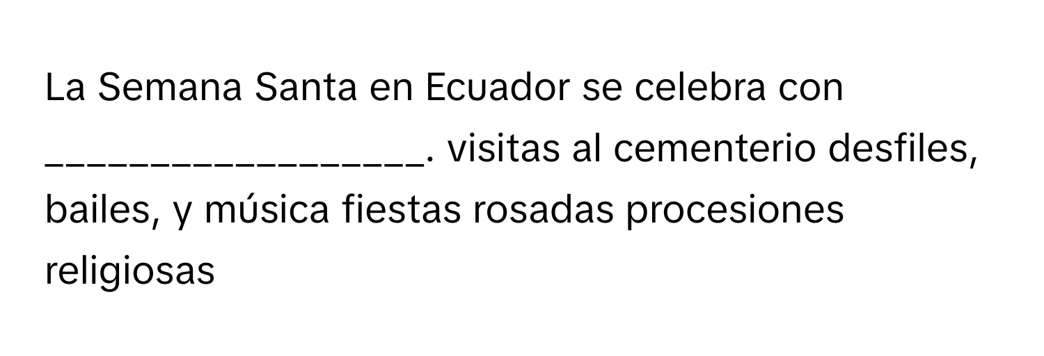 Solved: La Semana Santa en Ecuador se celebra con ...