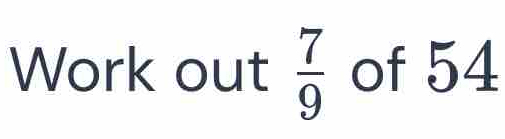 Solved: Work out 7/9 of 54 [Math]