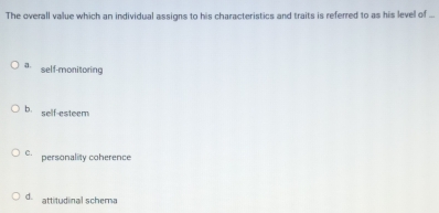 Solved: The overall vallue which an individual assigns to his ...