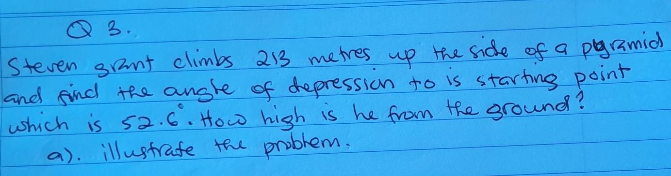 Solved: Steven grant climbs 213 metres up the side of a pgramid and ...
