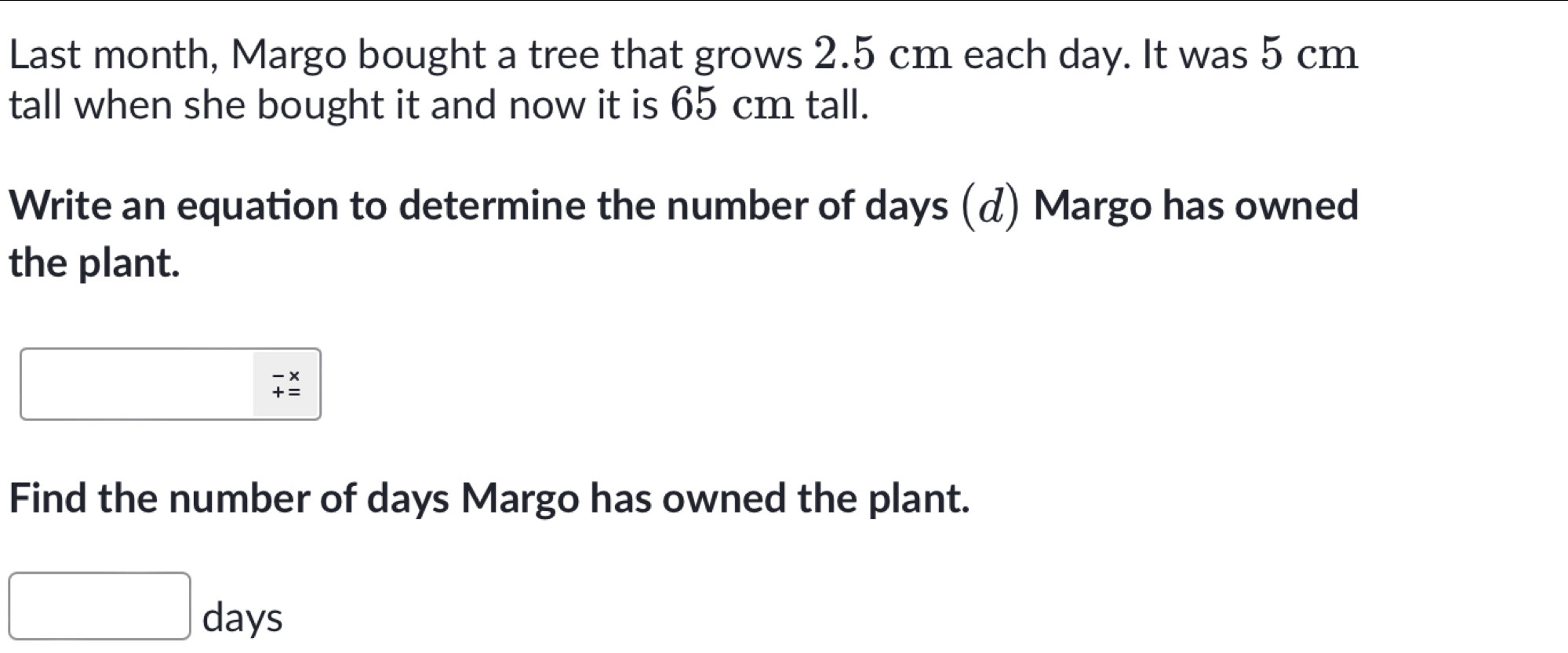 Solved: Last month, Margo bought a tree that grows 2.5 cm each day. It ...