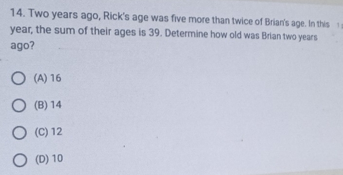 Solved: Two years ago, Rick's age was five more than twice of Brian's age. In this year, the sum ...