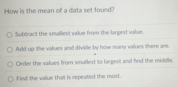 Solved: How is the mean of a data set found? Subtract the smallest ...