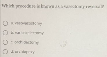 Solved: Which procedure is known as a vasectomy reversal? a ...