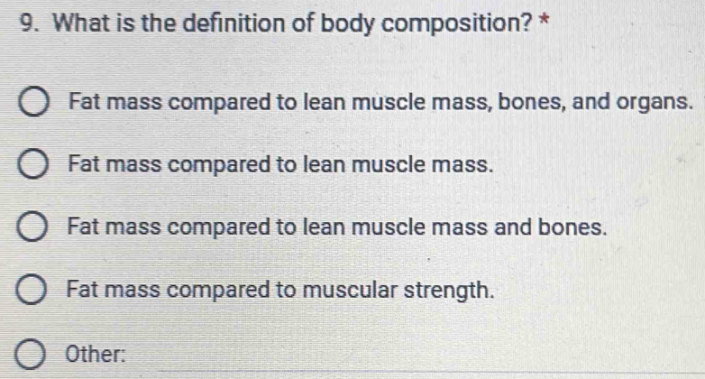 Solved: What is the definition of body composition? * Fat mass compared ...