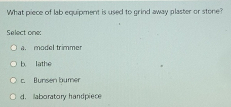 Solved: What piece of lab equipment is used to grind away plaster or ...