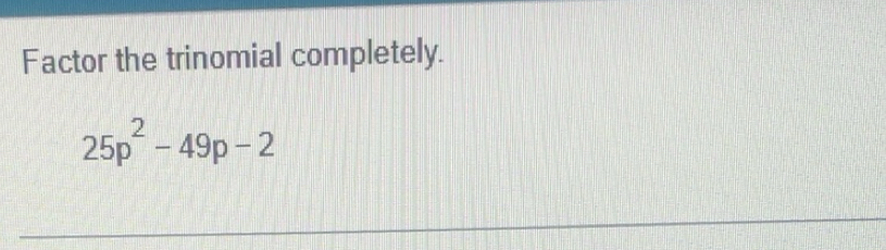 Solved: 25p^2-49p-2 [Math]