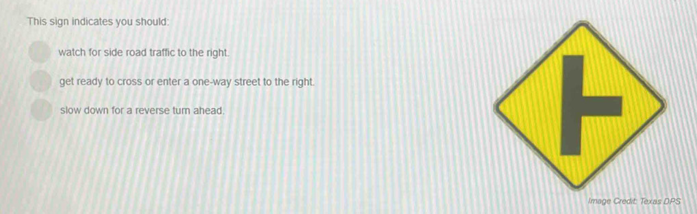 Solved: This sign indicates you should: watch for side road traffic to ...