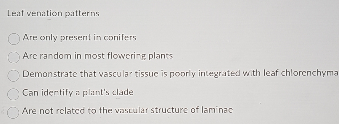 Solved: Leaf venation patterns Are only present in conifers Are random ...