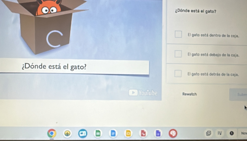 Solved: ¿Dónde está el gato? El gato está dentro de la caja. El gato ...