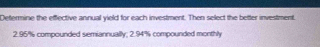 Solved: Determine the effective annual yield for each investment. Then ...