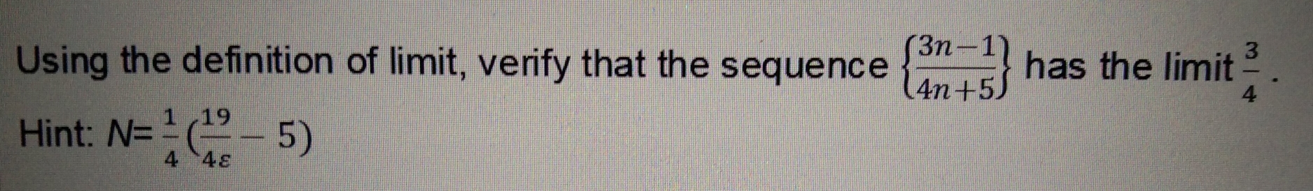 Solved: Using the definition of limit, verify that the sequence (3n-1)/4n+5 has the limit 3/4 [Math]