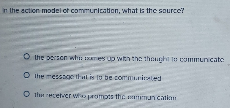Solved: In the action model of communication, what is the source? the ...
