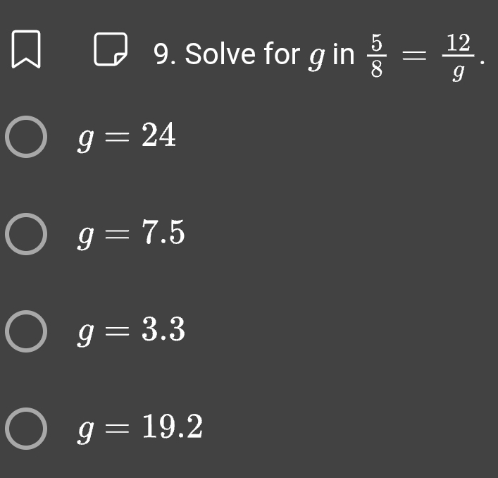 Solved: Solve for g in 5/8 = 12/g . g=24 g=7.5 g=3.3 g=19.2 [Math]