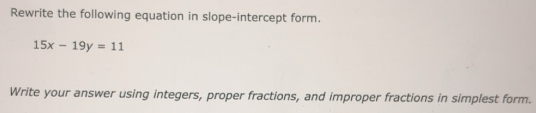 Solved: Rewrite the following equation in slope-intercept form. 15x-19y ...