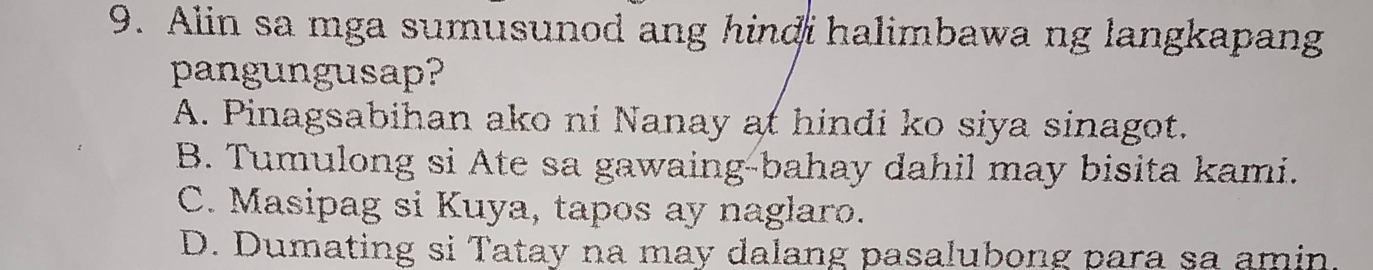 Solved: Alin sa mga sumusunod ang hindi halimbawa ng langkapang pangungusap? A. Pinagsabihan ako ...