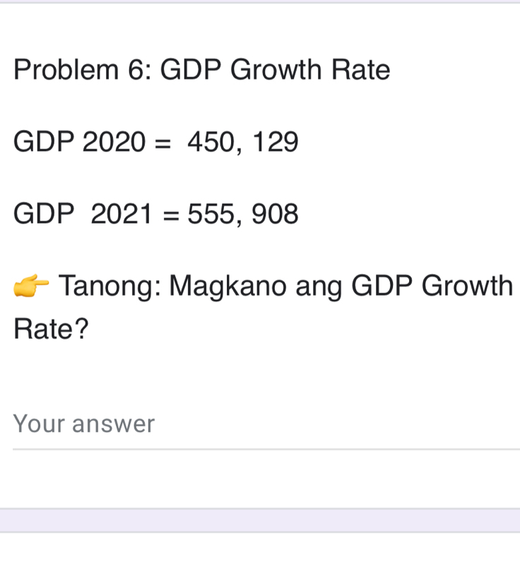 Solved: Problem 6: GDP Growth Rate GDP 2020=450,129 GDP 2021=555,908 Tanong: Magkano ang GDP ...