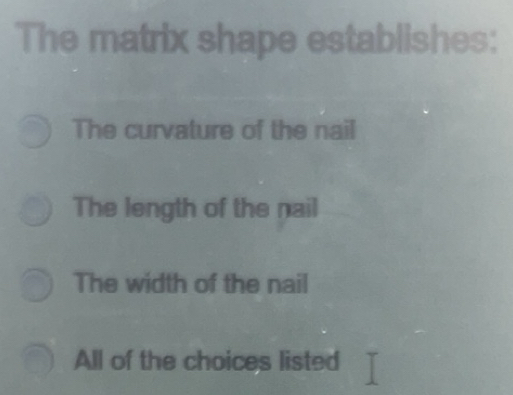 Solved: The matrix shape establishes: The curvature of the nail The ...