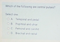 Solved: Which of the following are central pulses? Select one: A ...