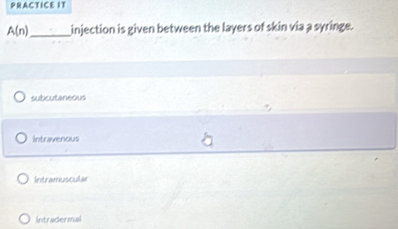 Solved: PRACTICE IT A(n) _injection is given between the layers of skin ...